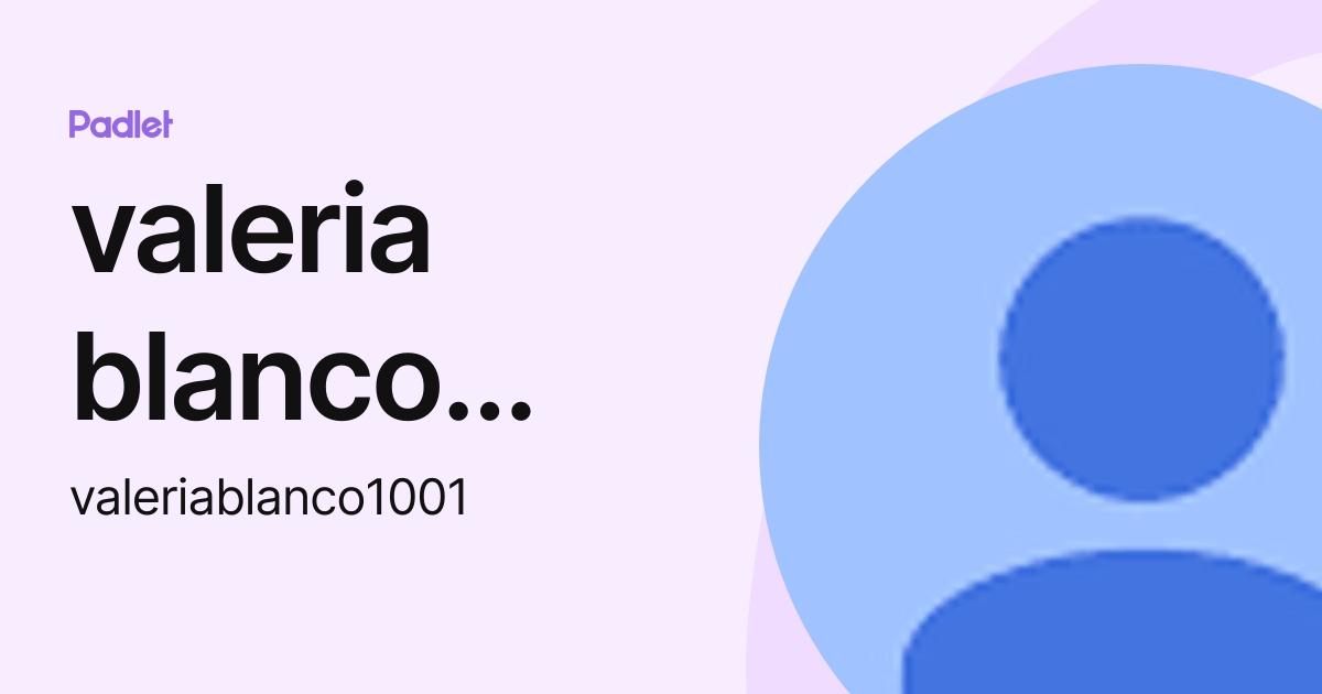 valeria blanco luque (valeriablanco1001) profile | Padlet