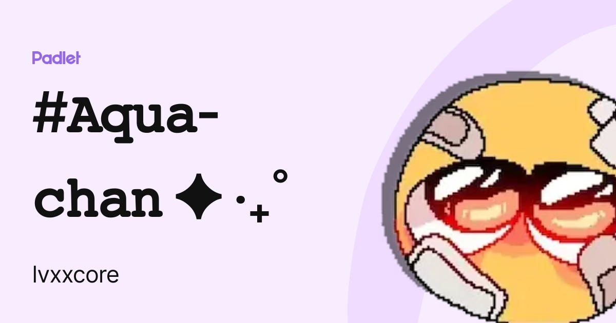 #𝙰𝚚𝚞𝚊-𝚌𝚑𝚊𝚗 ‧₊˚ (lvxxcore) profile | Padlet