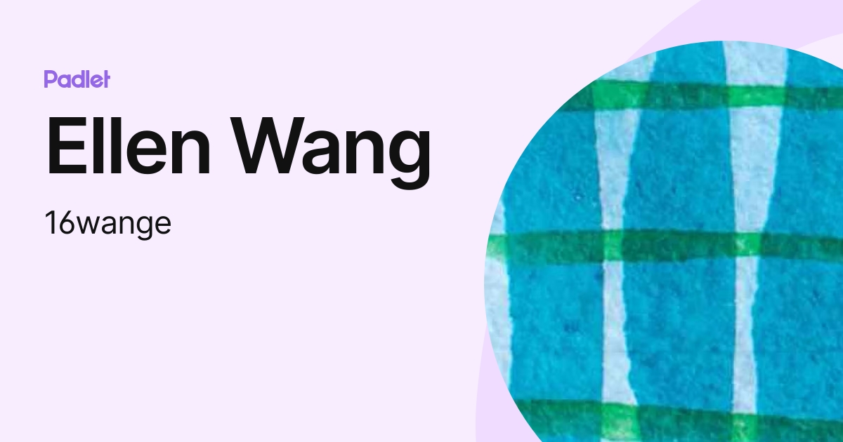 Ellen Wang (16wange) profile | Padlet