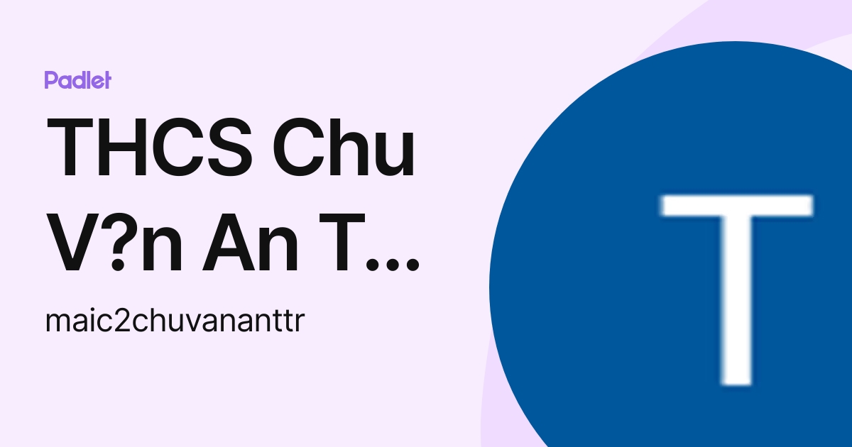THCS Chu V?n An Tr?n Thanh Mai (maic2chuvananttr) profile | Padlet