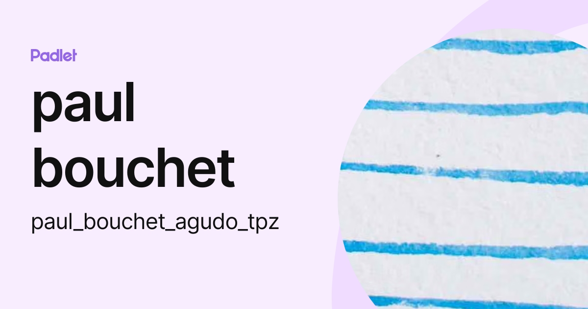 paul bouchet (paul_bouchet_agudo_tpz) profile | Padlet