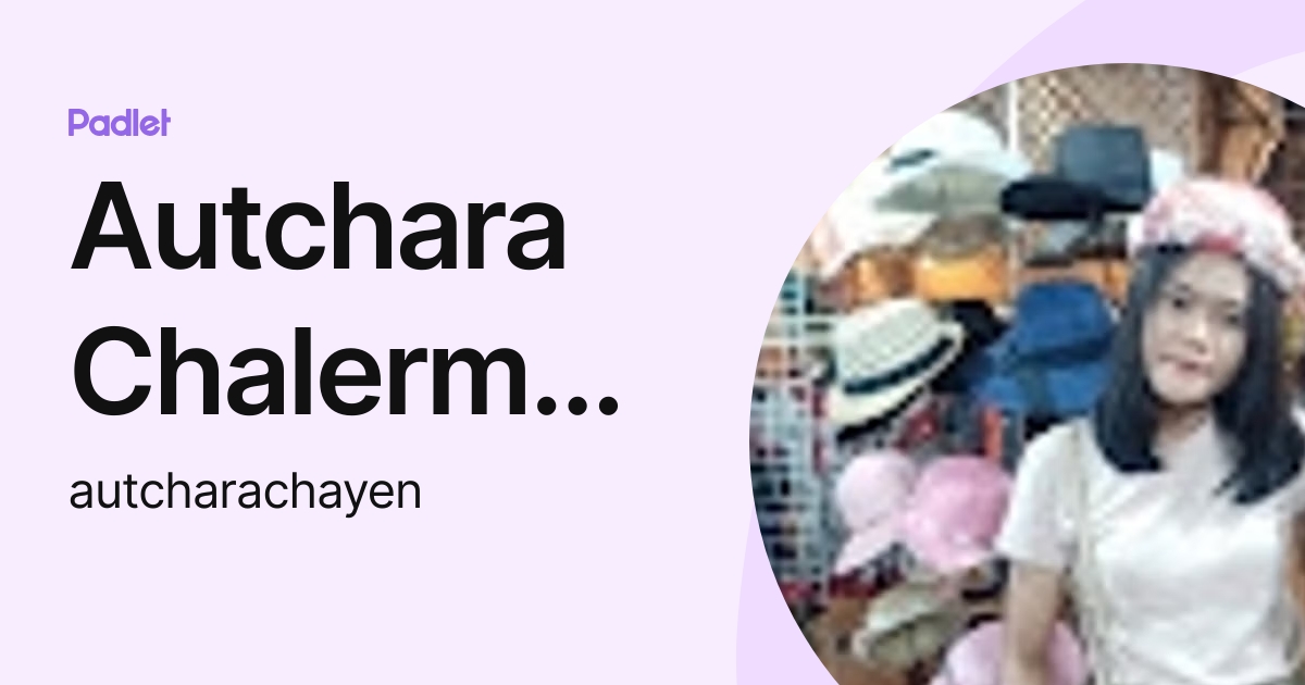 Autchara Chalermwong (autcharachayen) profile | Padlet