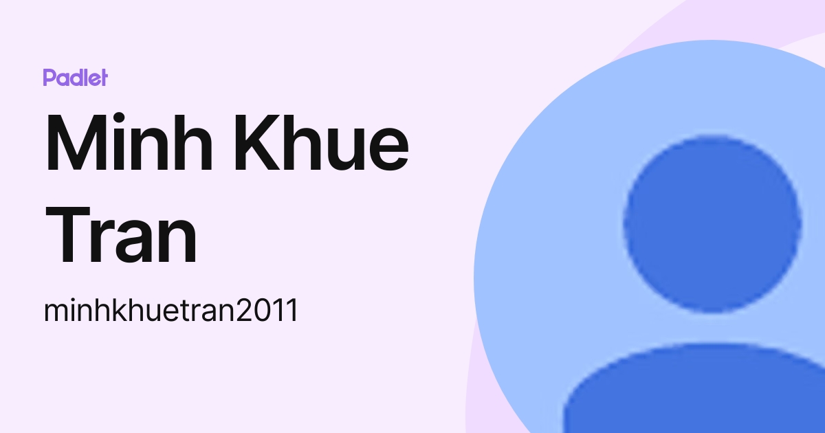 Minh Khue Tran (minhkhuetran2011) profile | Padlet