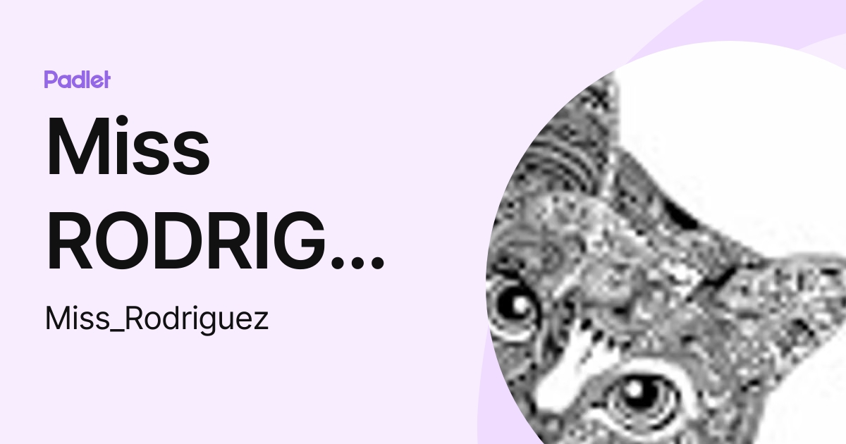 Miss RODRIGUEZ (Miss_Rodriguez) profile | Padlet