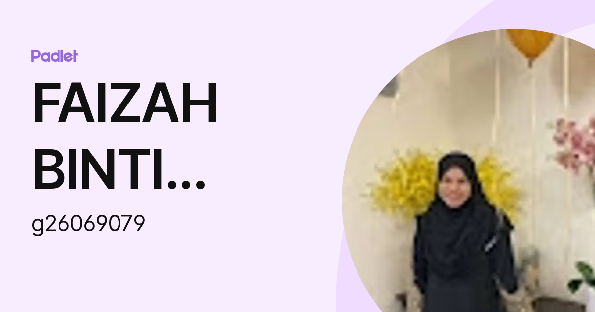 FAIZAH BINTI DARUS Moe (g26069079) profile | Padlet