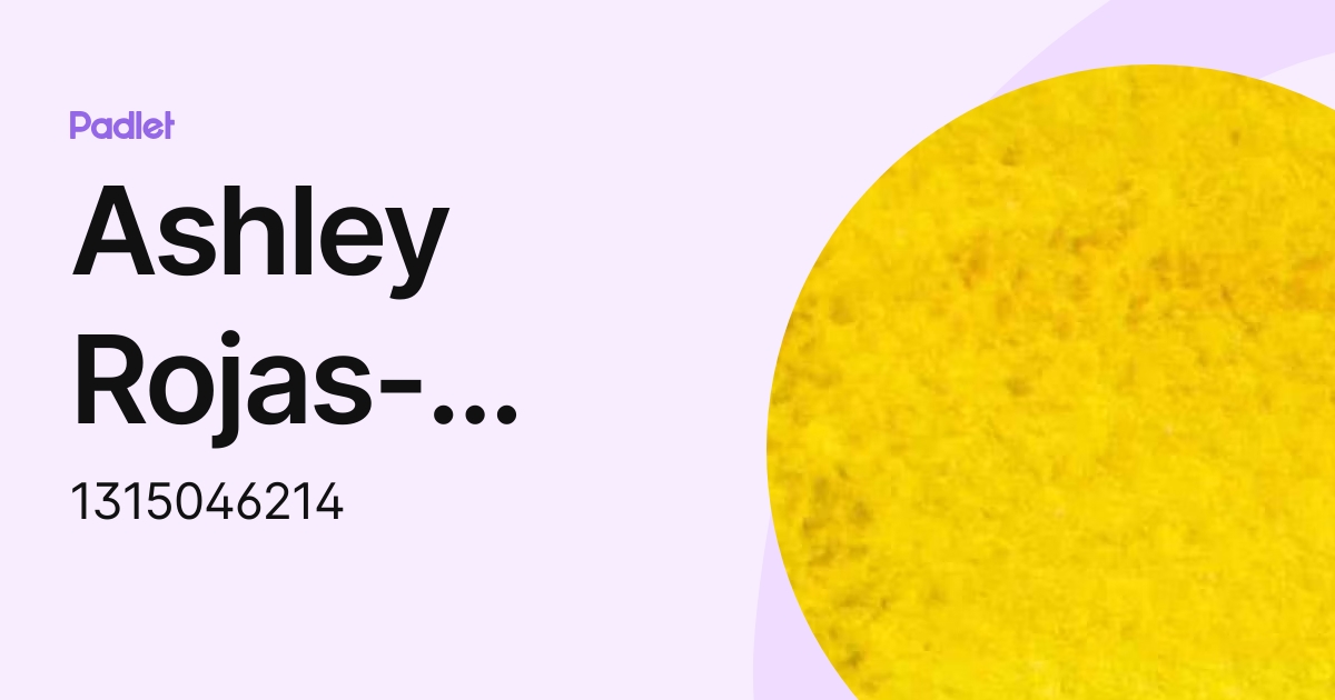 Ashley Rojas-Zarate (1315046214) profile | Padlet