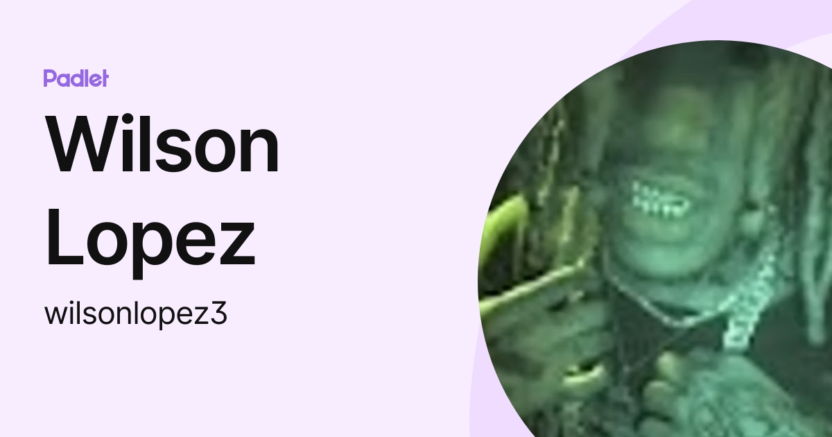Wilson Lopez (wilsonlopez3) profile | Padlet