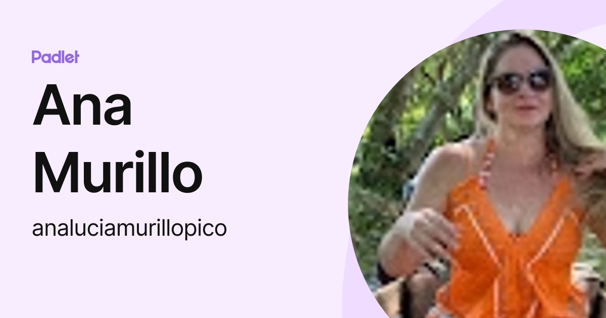 Ana Murillo (analuciamurillopico) perfil | Padlet