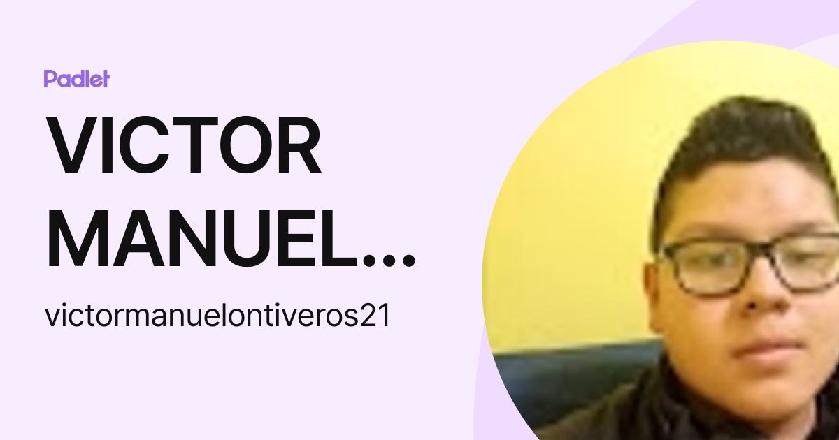 VICTOR MANUEL ONTIVEROS AGUILAR (victormanuelontiveros21) profile | Padlet