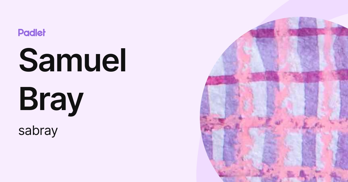 Samuel Bray (sabray) profile | Padlet