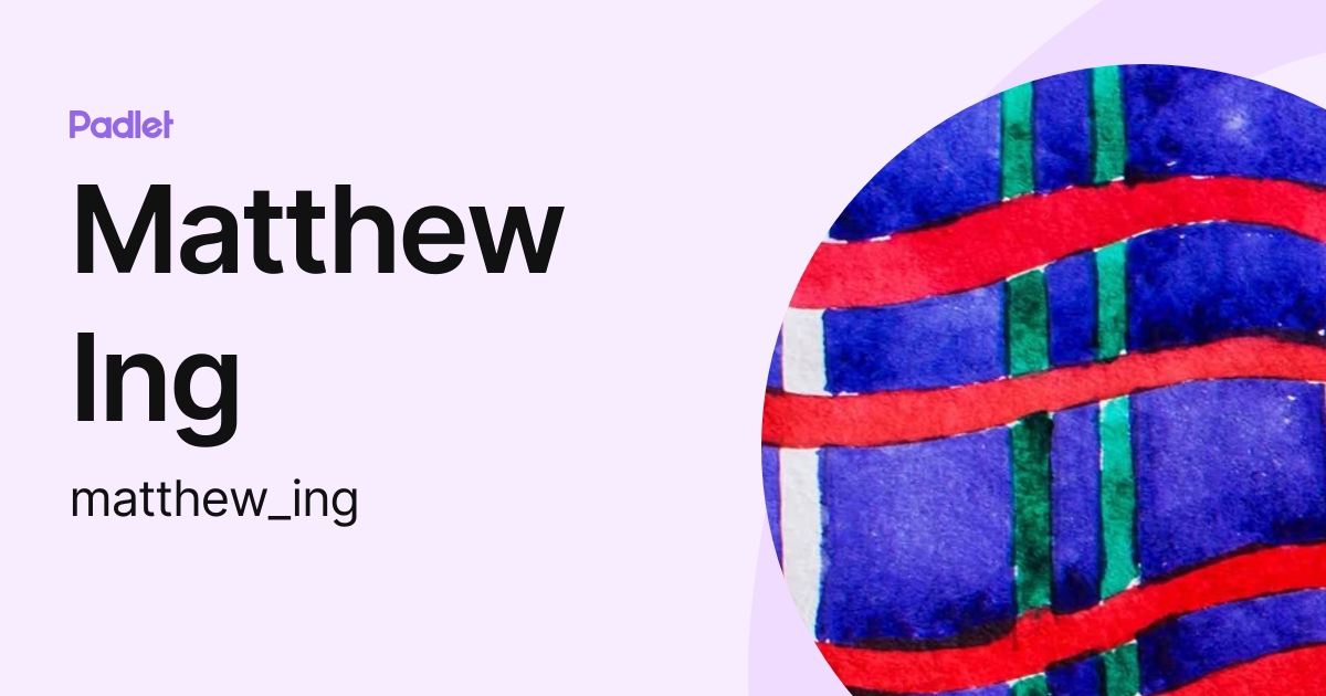 Matthew Ing (matthew_ing) profile | Padlet