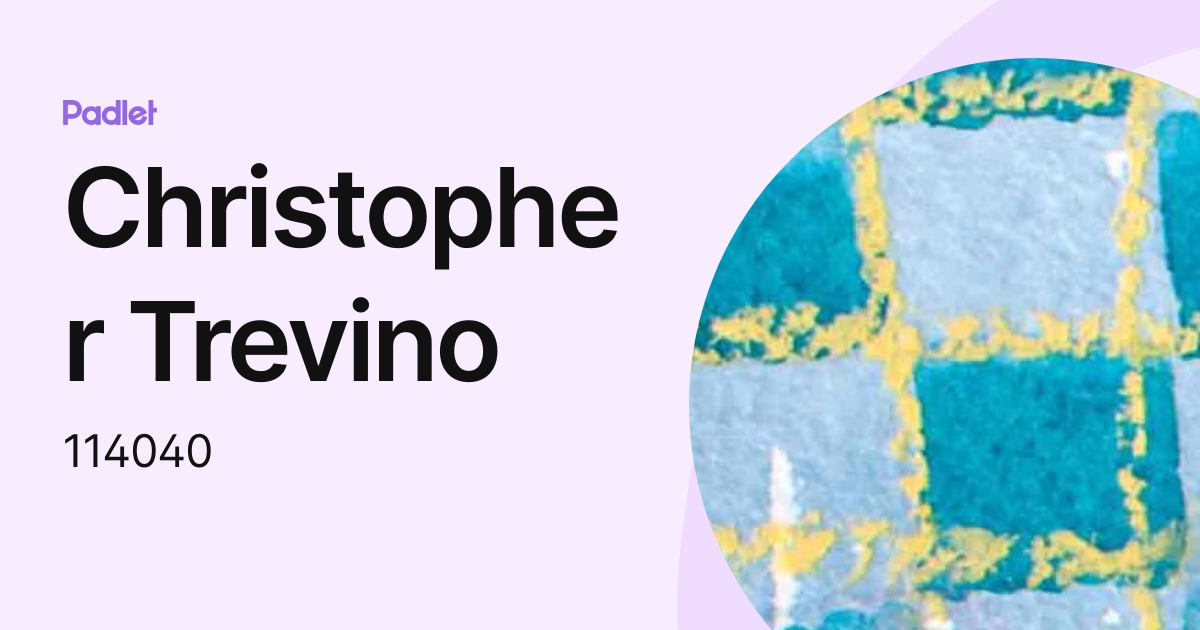 Christopher Trevino (114040) profile | Padlet