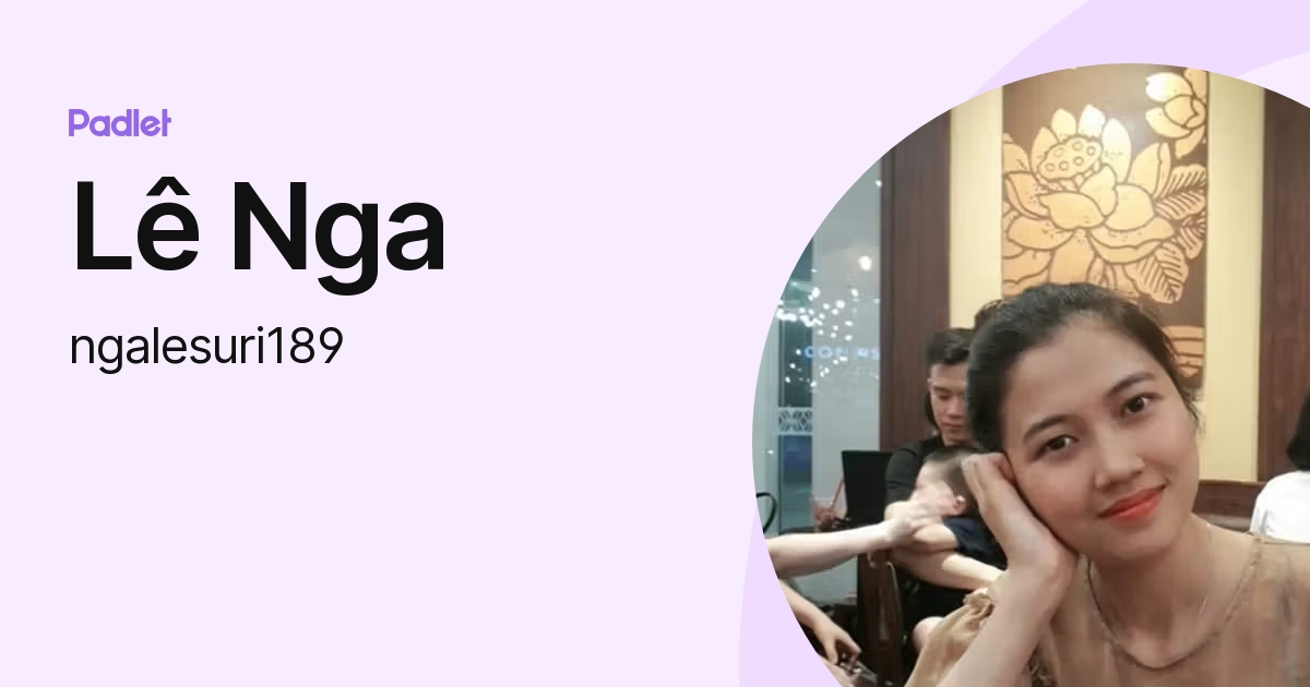 Lê Nga (ngalesuri189) profile | Padlet