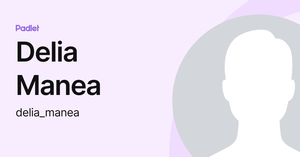 Delia Manea (delia_manea) profile | Padlet