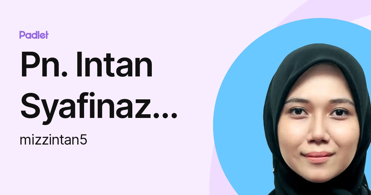 Pn. Intan Syafinaz Binti Amran |SST| SCHOOL OF SCIENCE & TECHNOLOGY (mizzintan5) profile | Padlet