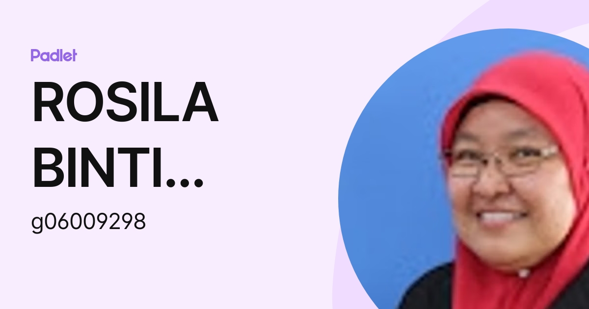 ROSILA BINTI ABDULLAH Moe (g06009298) profile | Padlet