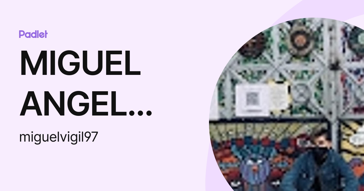 MIGUEL ANGEL VIGIL MARTINEZ (miguelvigil97) profile | Padlet