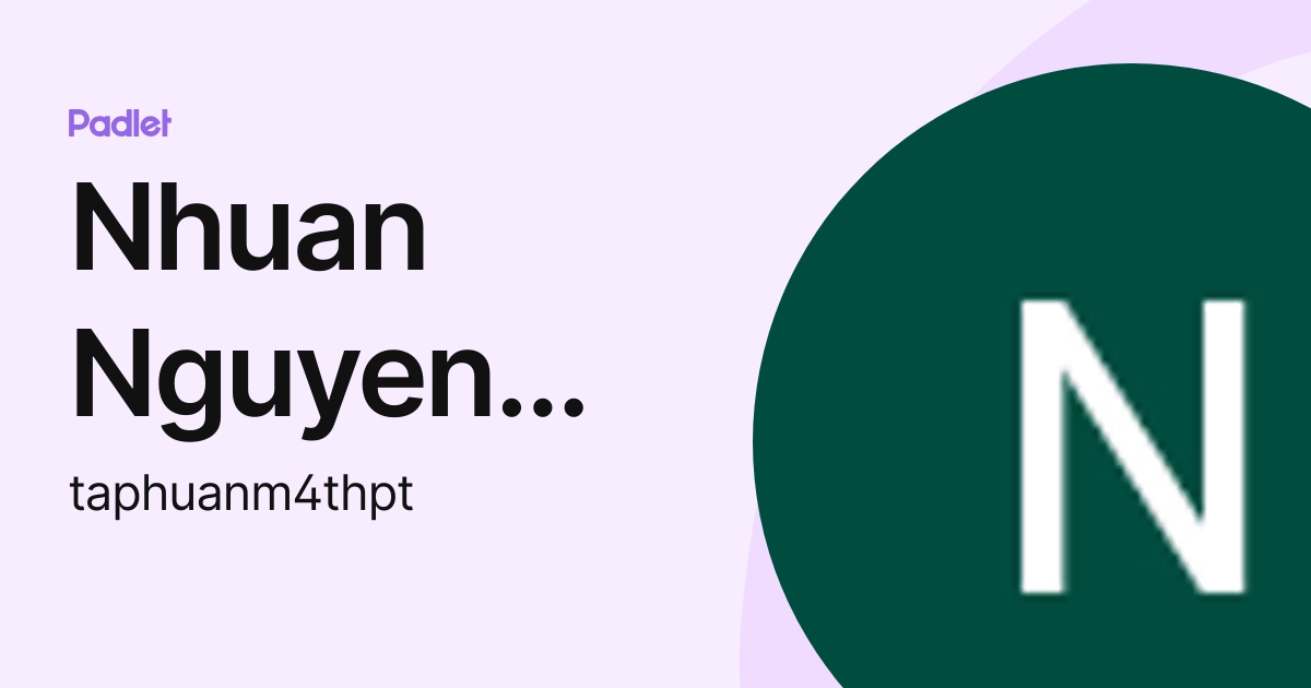 Nhuan Nguyen Duc (taphuanm4thpt) profile | Padlet