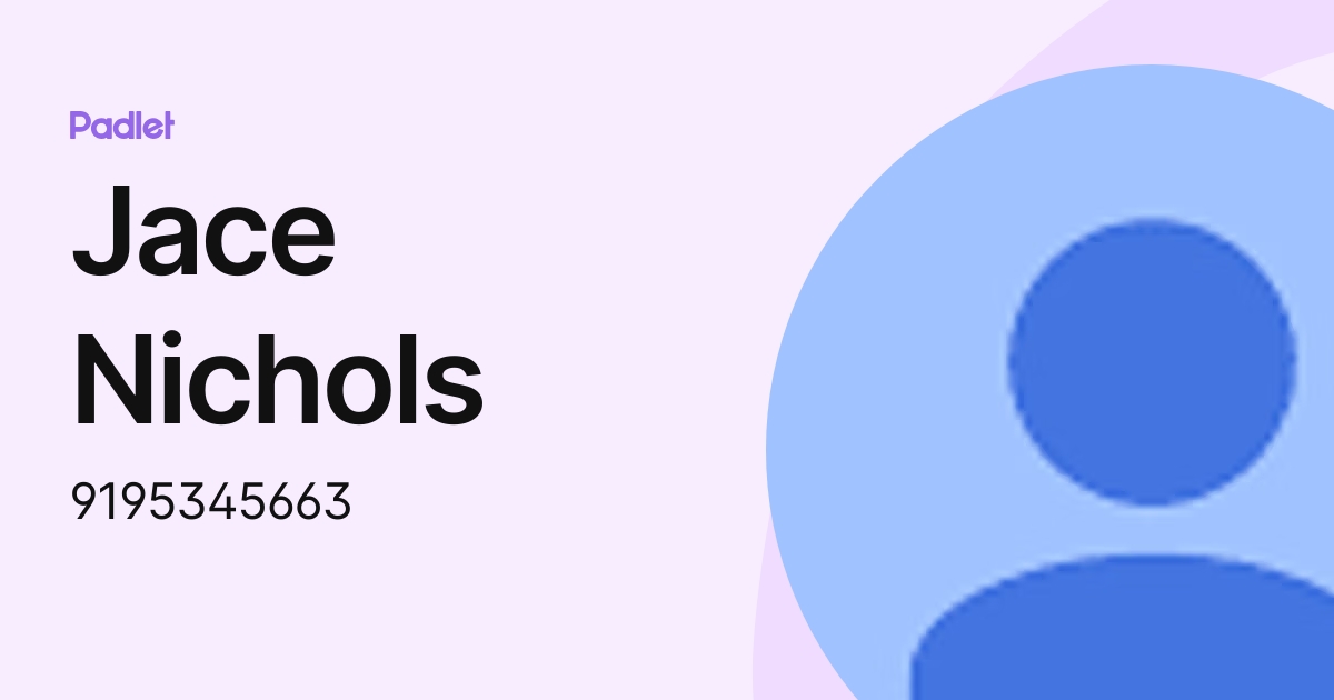 Jace Nichols (9195345663) profile | Padlet