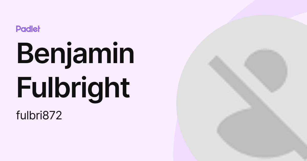 Benjamin Fulbright (fulbri872) profile | Padlet