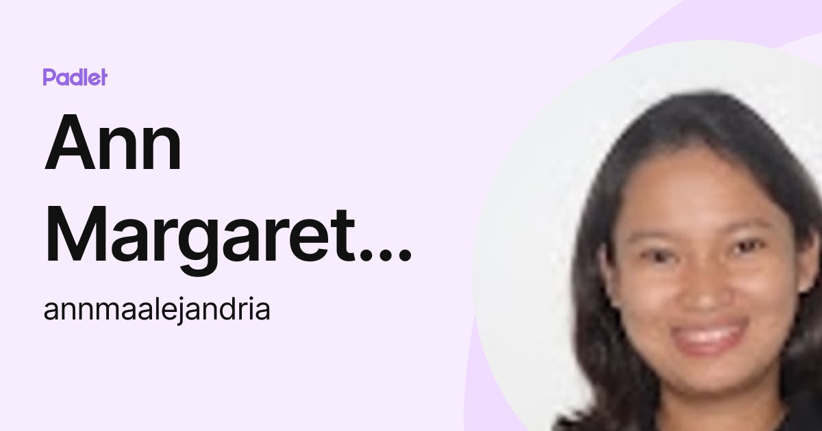 Ann Margarette Alejandria (annmaalejandria) profile | Padlet