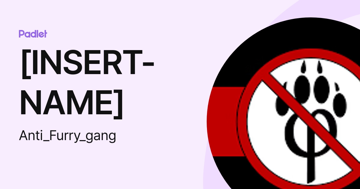 [INSERT-NAME] (Anti_Furry_gang) profile | Padlet