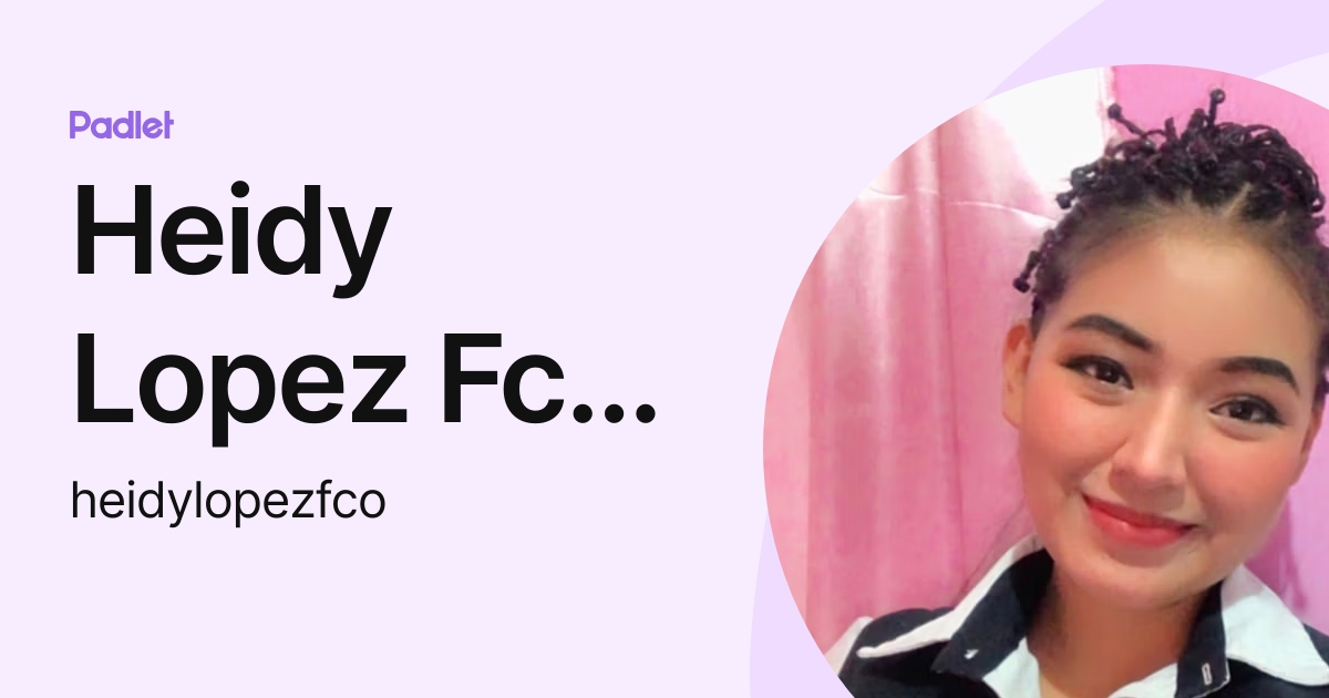 Heidy Lopez Fco 5A (heidylopezfco) profile | Padlet