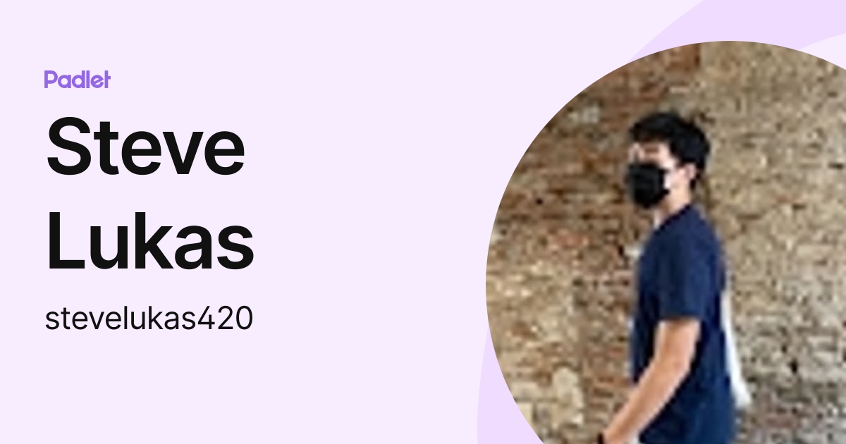 Steve Lukas (stevelukas420) profile | Padlet