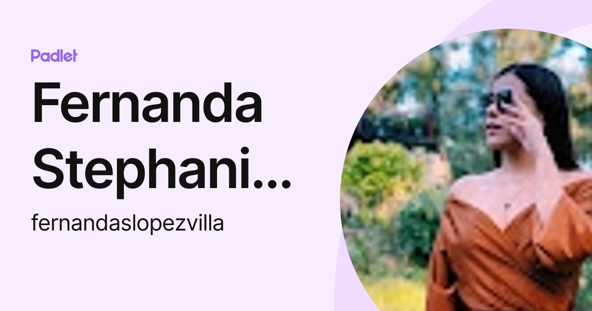 Fernanda Stephanie López Villa (fernandaslopezvilla) profile | Padlet