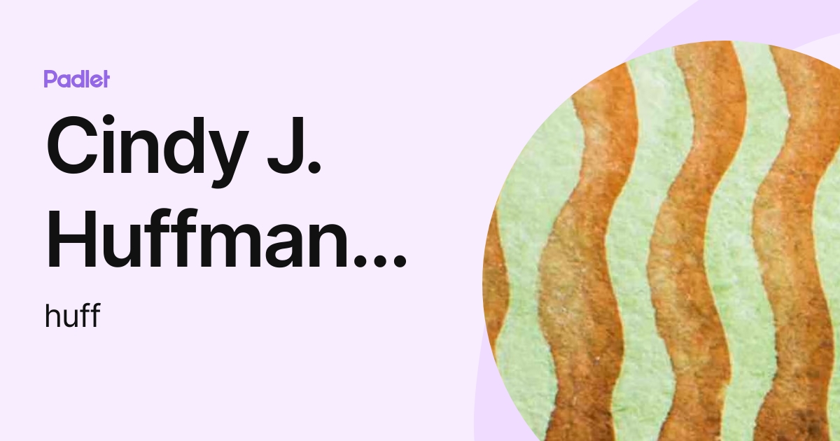 Cindy J. Huffman-Hocking (huff) profile | Padlet