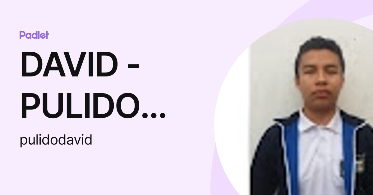 DAVID - PULIDO VELANDIA (pulidodavid) profile | Padlet