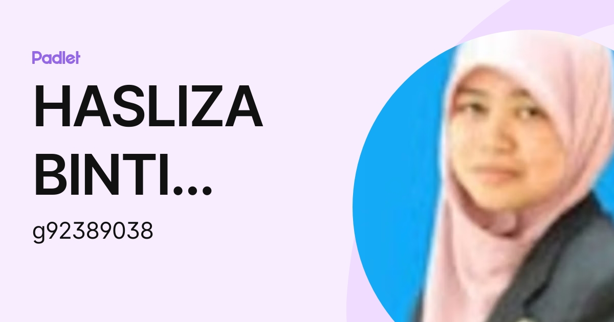 HASLIZA BINTI MOHD Moe (g92389038) profile | Padlet