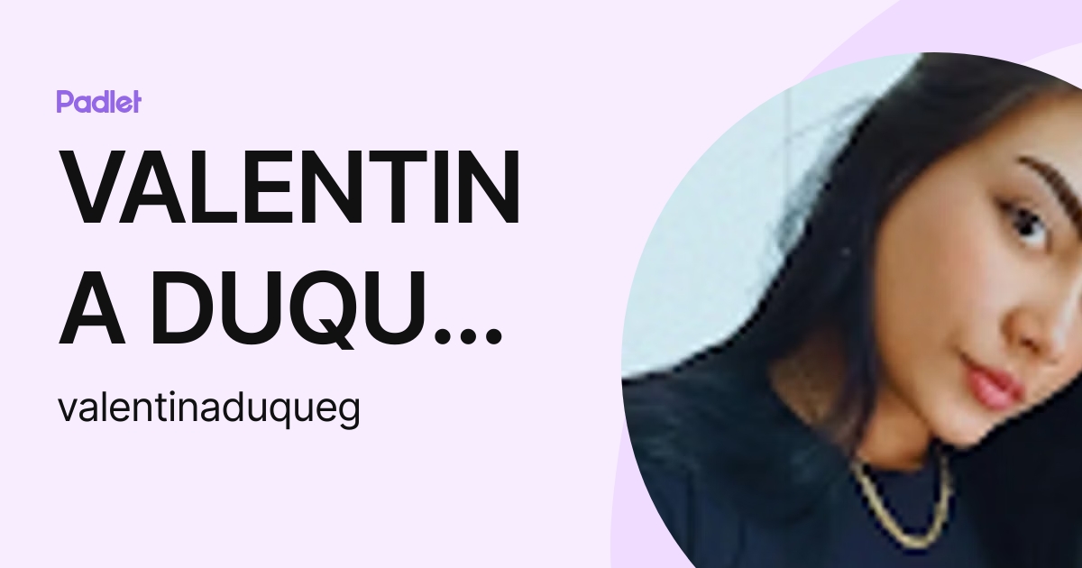 VALENTINA DUQUE GALLEGO (valentinaduqueg) profile | Padlet