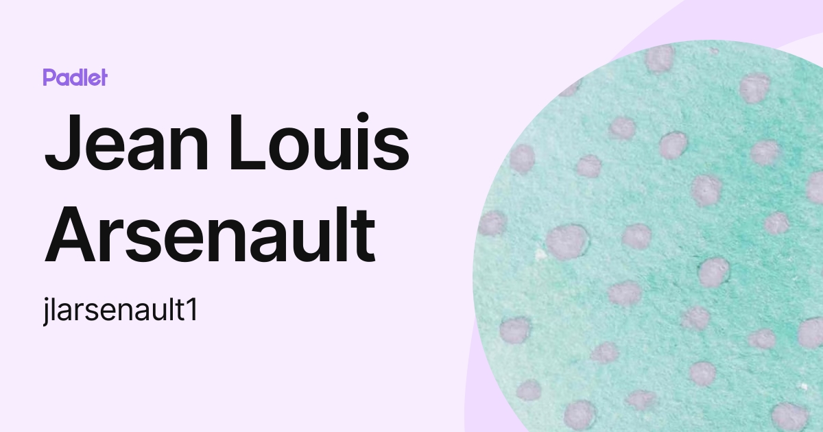 Jean Louis Arsenault (jlarsenault1) profile | Padlet