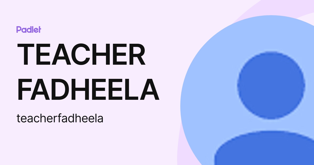 TEACHER FADHEELA (teacherfadheela) profile | Padlet