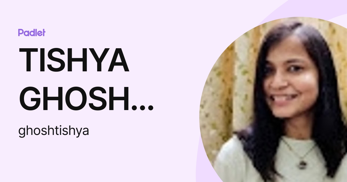 TISHYA GHOSH 2138159 (ghoshtishya) profile | Padlet