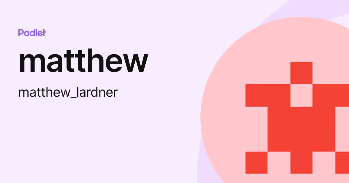 matthew (matthew_lardner) profile | Padlet