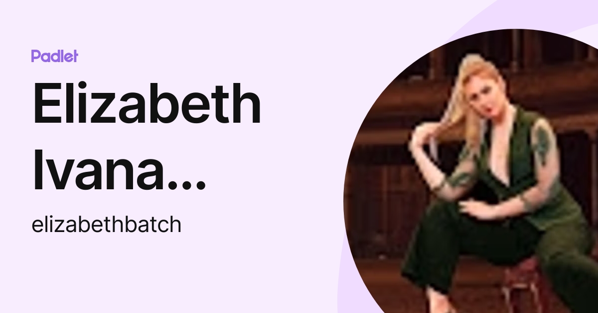 Elizabeth Ivana Batchelor Batchelor (elizabethbatch) profile | Padlet