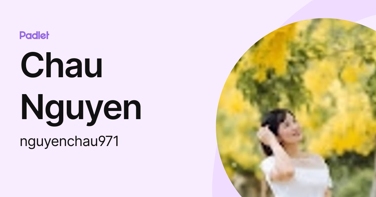 Chau Nguyen (nguyenchau971) profile | Padlet