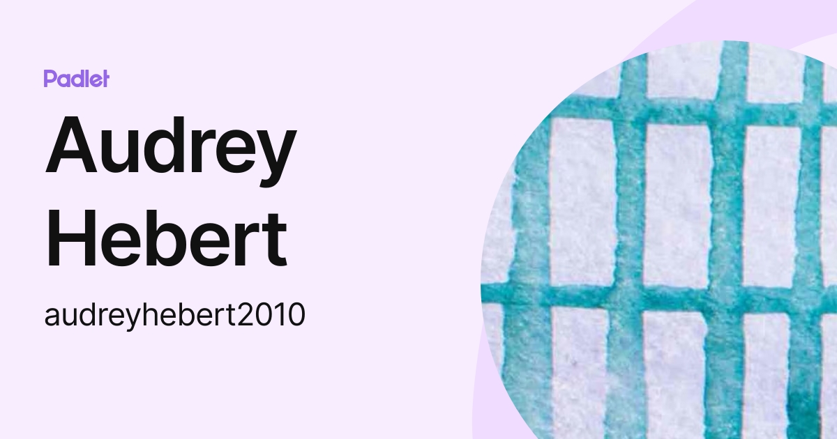 Audrey Hebert (audreyhebert2010) profile | Padlet