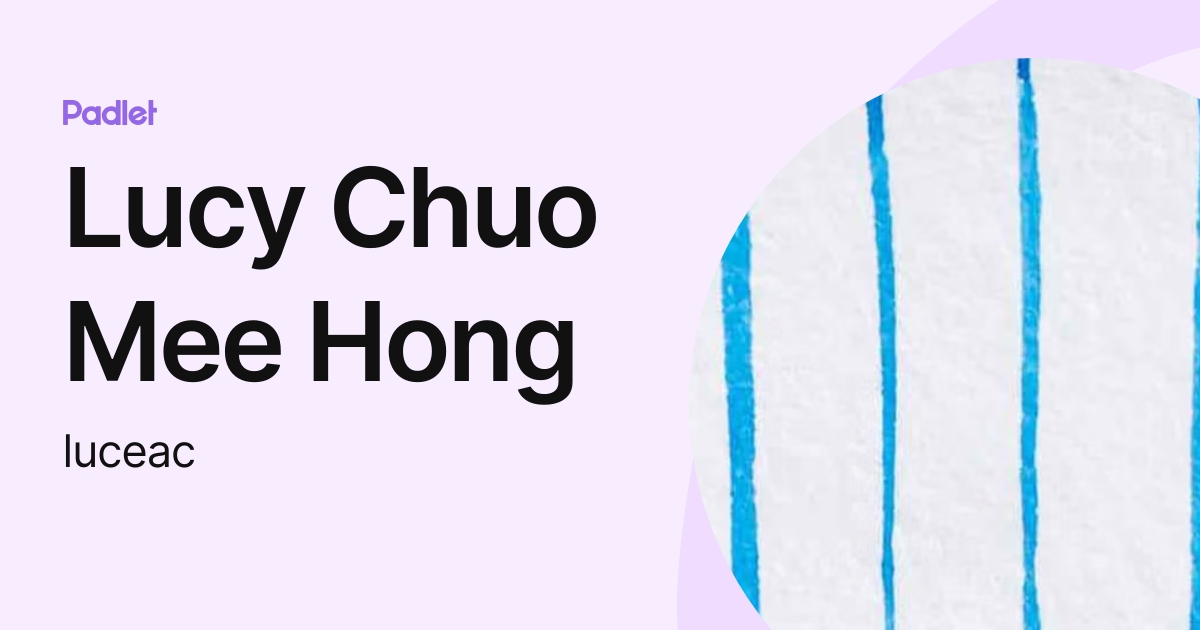 Lucy Chuo Mee Hong (luceac) profile | Padlet