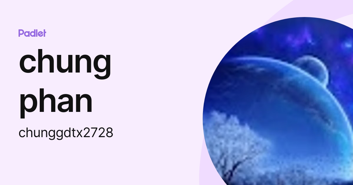 chung phan (chunggdtx2728) profile | Padlet
