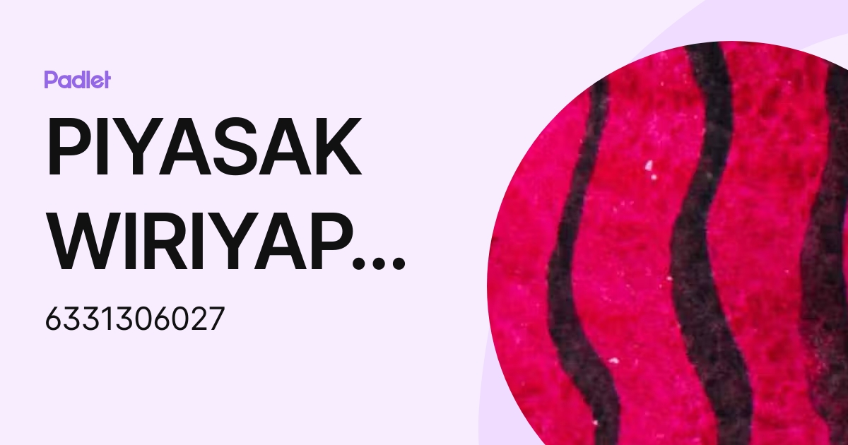 PIYASAK WIRIYAPASERT (6331306027) profile | Padlet