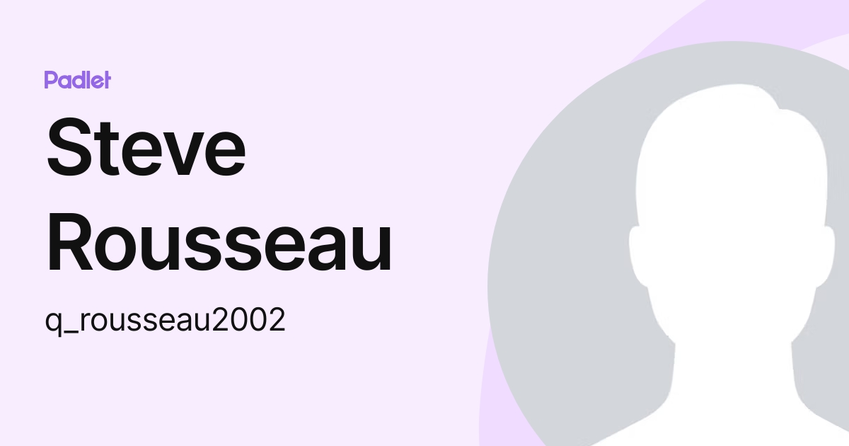 Steve Rousseau (q_rousseau2002) profile | Padlet