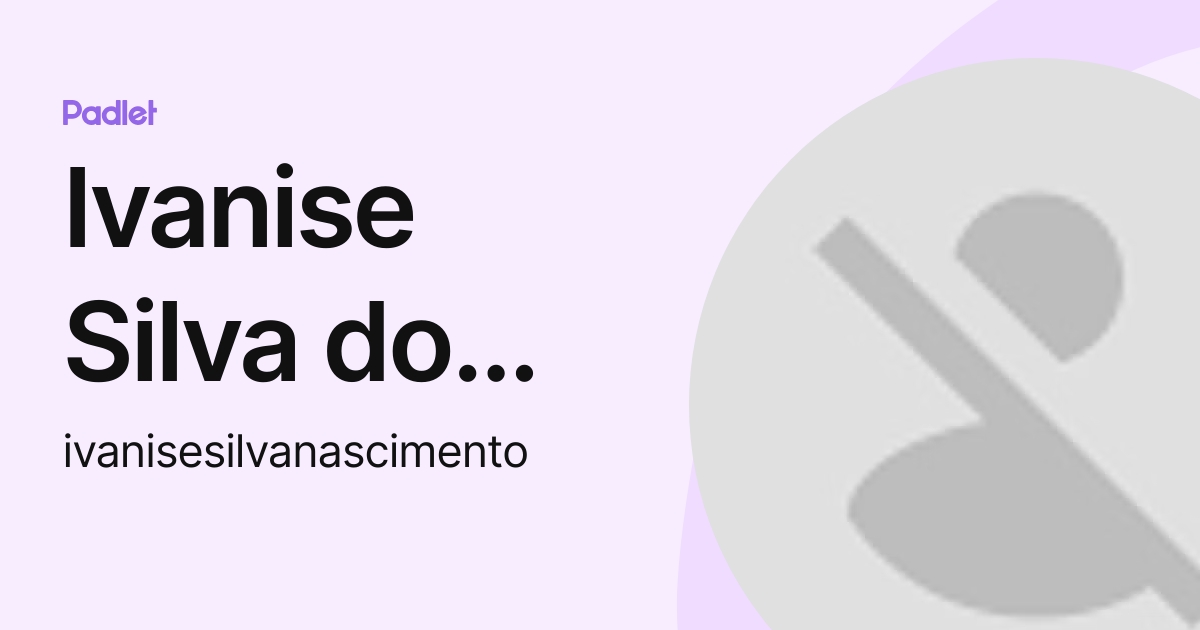 Ivanise Silva do Nascimento (ivanisesilvanascimento) profile | Padlet