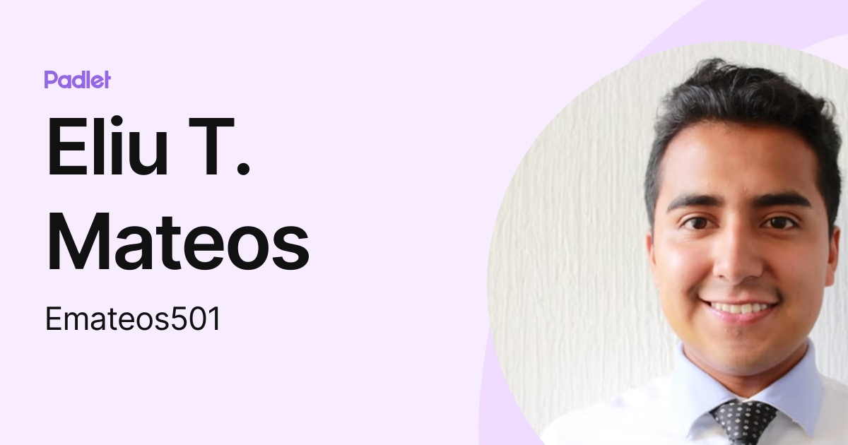 Eliu T. Mateos (Emateos501) profile | Padlet