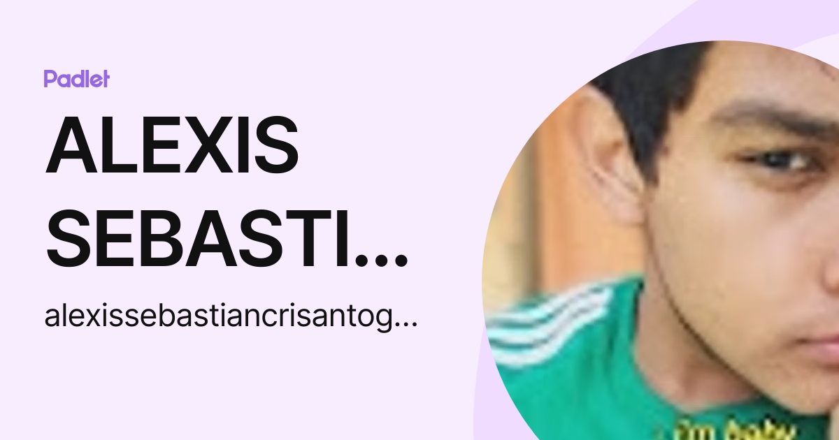 ALEXIS SEBASTIAN CRISANTO GUZMAN (alexissebastiancrisantoguzman) profile | Padlet