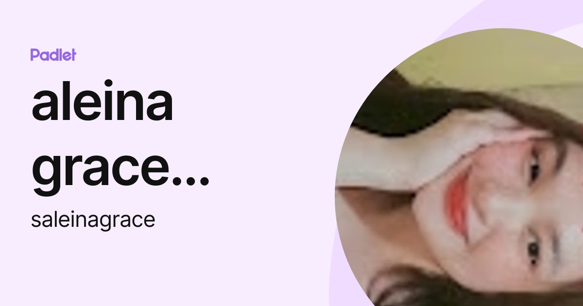 aleina grace sanmateo (saleinagrace) profile | Padlet