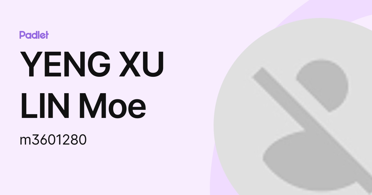 YENG XU LIN Moe (m3601280) profile | Padlet
