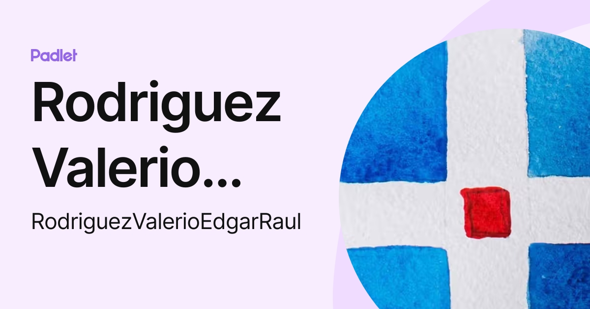 Rodriguez Valerio Edgar Raúl (RodriguezValerioEdgarRaul) profile | Padlet